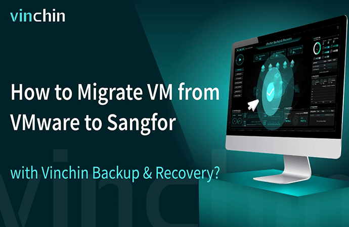 How to Migrate VM from VMware to Sangfor in Vinchin Backup & Recovery ...